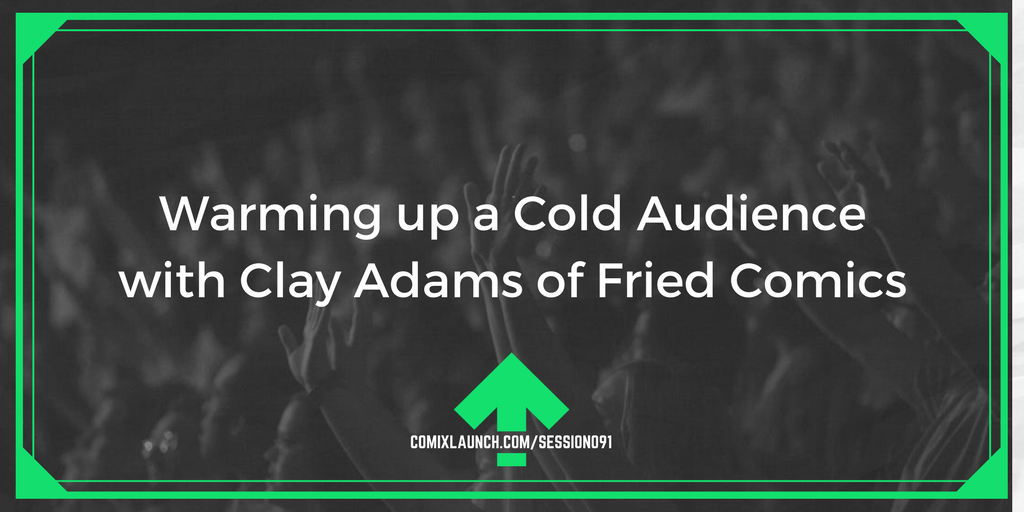 091 – Warming up a Cold Audience with Clay Adams of Fried Comics ...