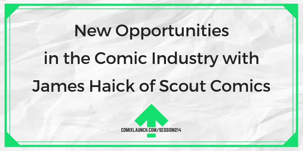 New Opportunities in the Comic Industry with James Haick of Scout ...
